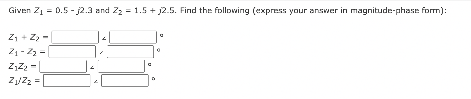 Solved Given Z1=0.5−j2.3 and Z2=1.5+j2.5. Find the following | Chegg.com