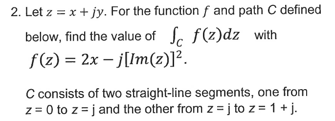 Solved 2. Let z = x + jy. For the function f and path C | Chegg.com
