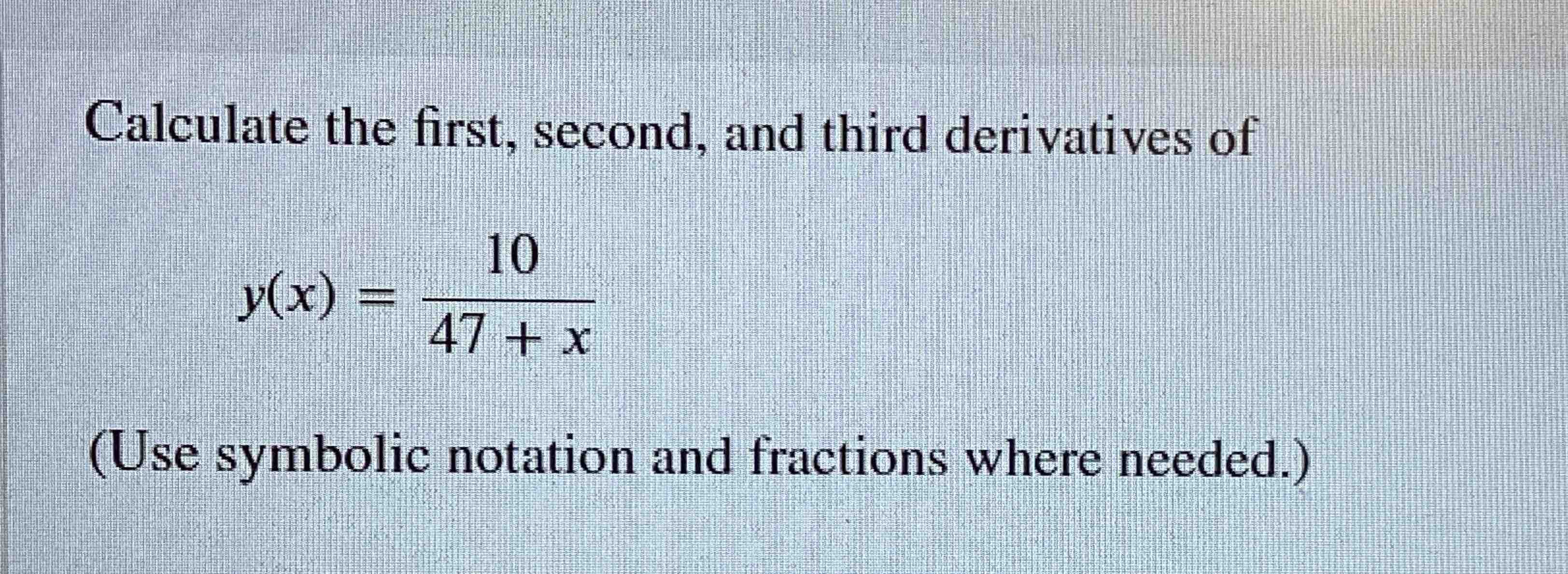 Solved Calculate the first, second, and third derivatives | Chegg.com