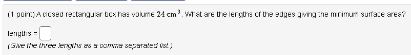 Solved (1 point) A closed rectangular box has volume 24 cm3. | Chegg.com