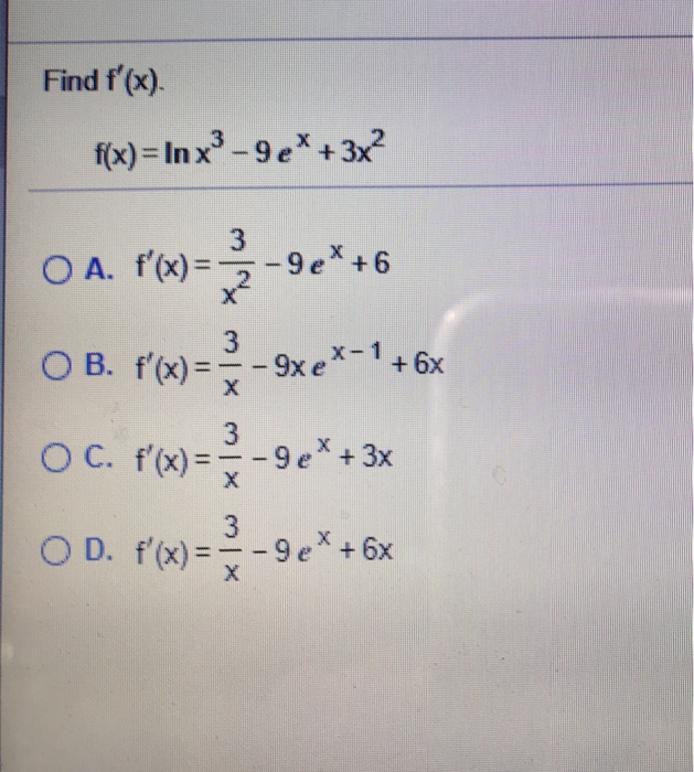 Solved Find f'(x) 2 X fx) In x-9ex +3x O A. f(x)=-9e +6 3 O | Chegg.com