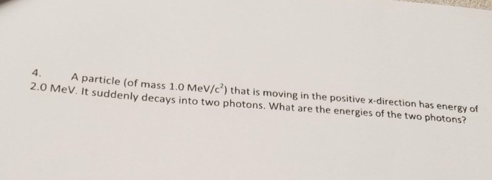 Solved 4. A particle (of mass 1.0 MeV/c2) that is moving in | Chegg.com