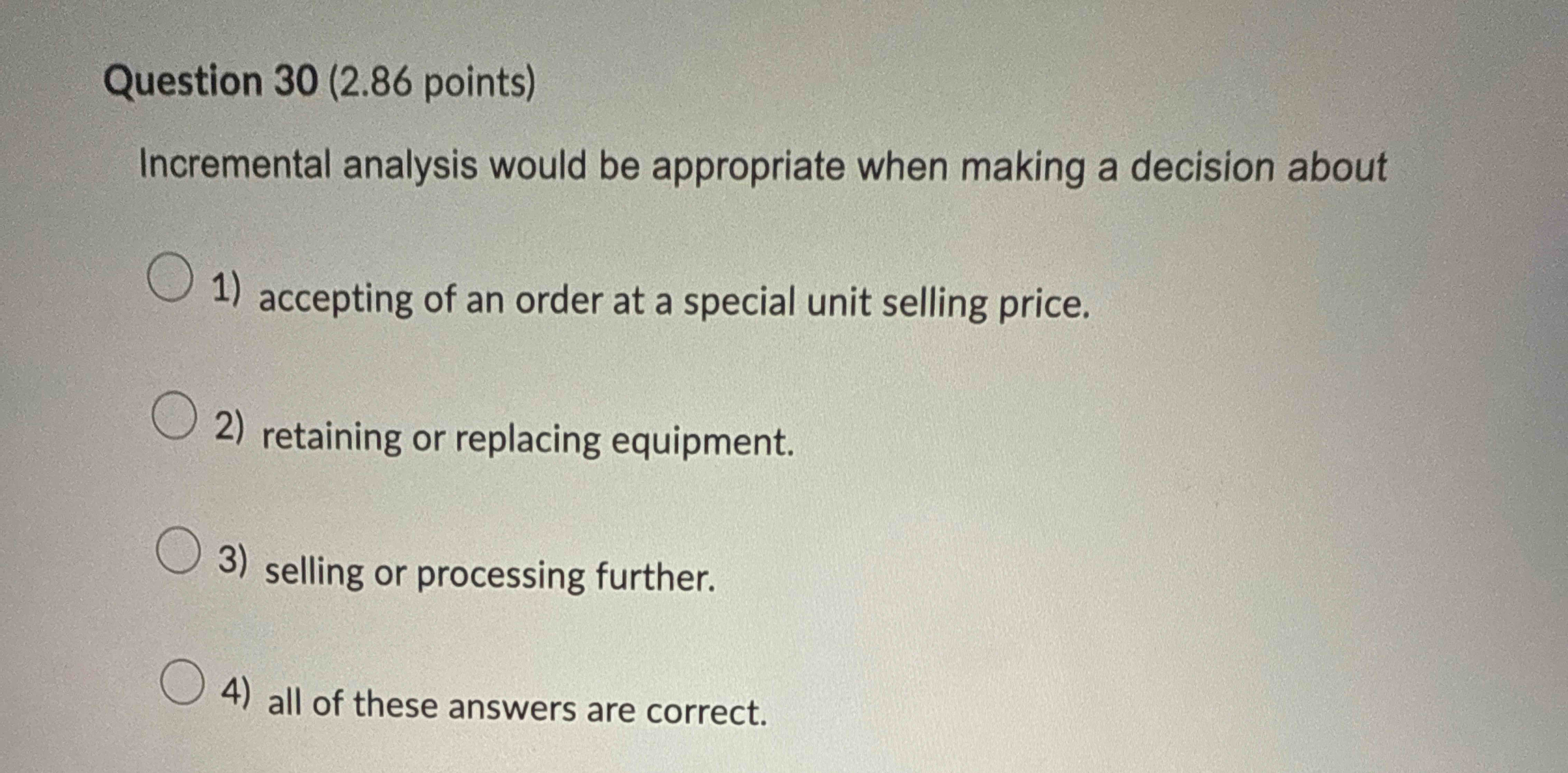 Solved Question 30 (2.86 ﻿points)Incremental analysis would | Chegg.com