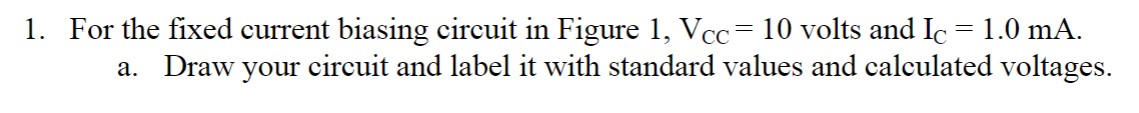 Solved 1. For the fixed current biasing circuit in Figure 1, | Chegg.com