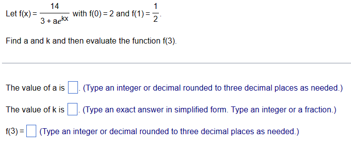 Solved Let f(x)=3+aekx14 with f(0)=2 and f(1)=21. Find a and | Chegg.com