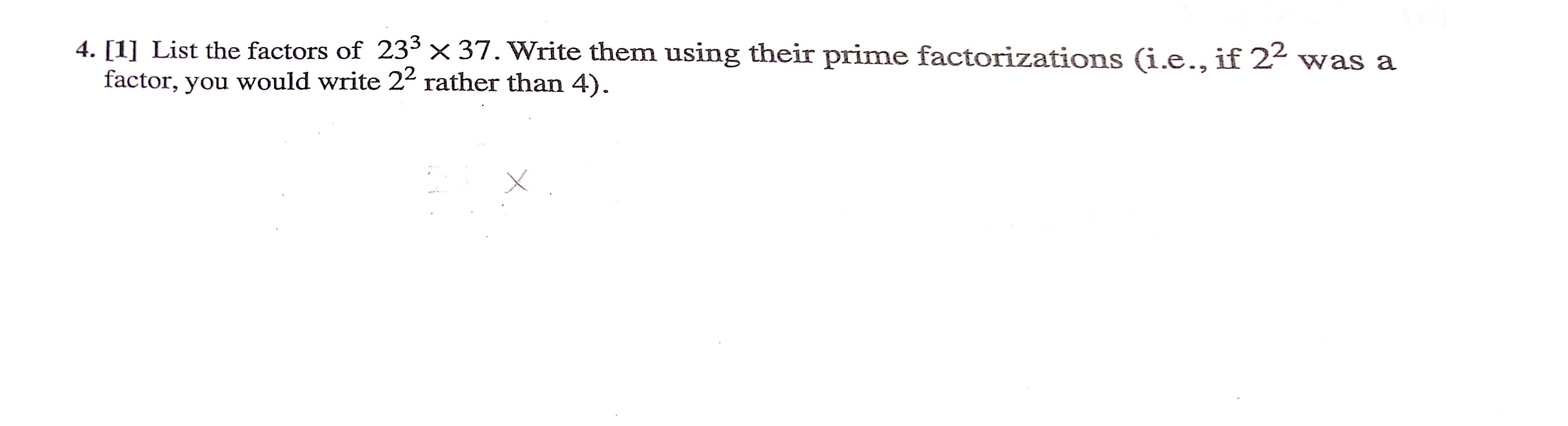 Solved 4. [1] List the factors of 233 x 37. Write them using | Chegg.com