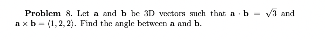 Solved Problem 8. Let a and b be 3D vectors such that a⋅b=3 | Chegg.com