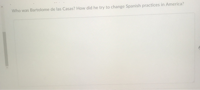 Who was Bartolome de las Casas? How did he try to | Chegg.com