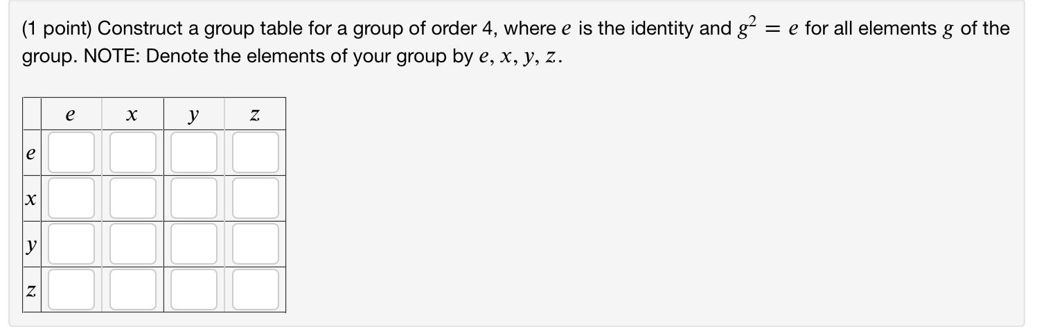 Solved (1 point) Construct a group table for a group of | Chegg.com