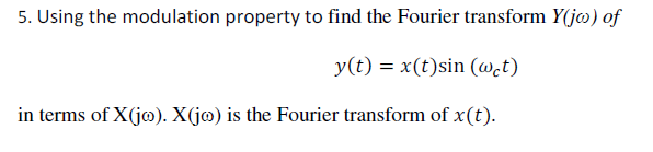 Solved 5. Using the modulation property to find the Fourier | Chegg.com