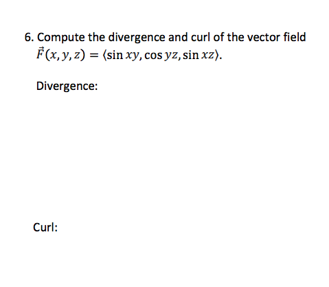 Solved 6. Compute the divergence and curl of the vector | Chegg.com