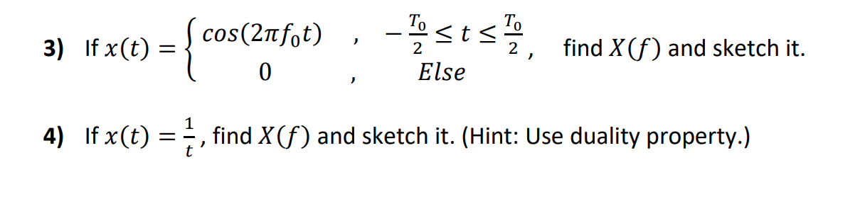 Solved 3) If x(t)={cos(2πf0t),0,−2T0≤t≤2T0, Else find X(f) | Chegg.com