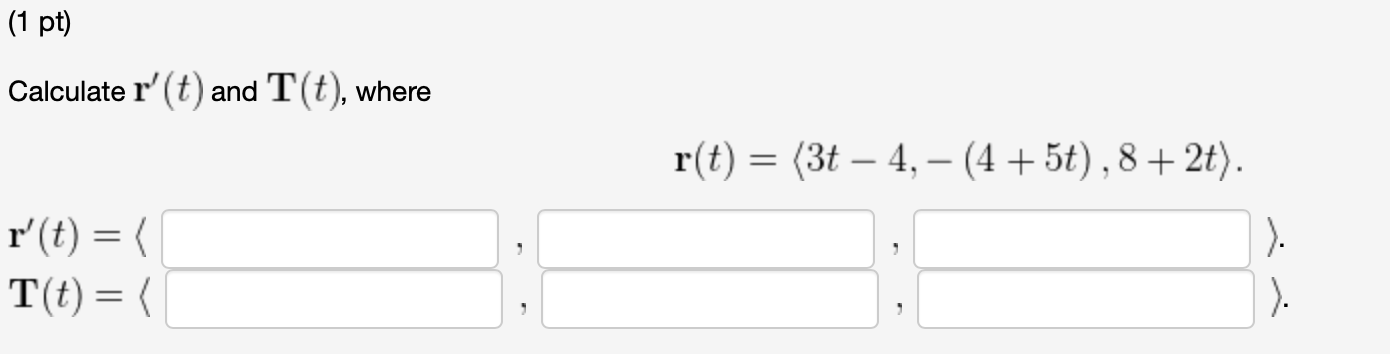 Solved (1 pt) Calculate r' (t) and T(t), where r(t) = (3t – | Chegg.com