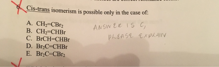Solved Cis-trans isomerism is possible only in the case of: | Chegg.com