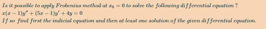 Solved Is it possible to apply Frobenius method at 20 = 0 to | Chegg.com