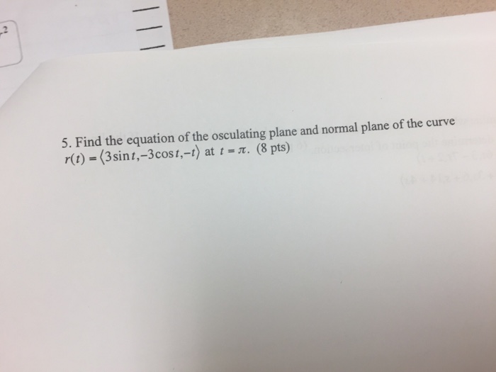 Solved Find the equation of the osculating plane and normal | Chegg.com