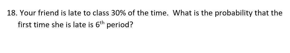 Solved 18. Your friend is late to class 30% of the time. | Chegg.com