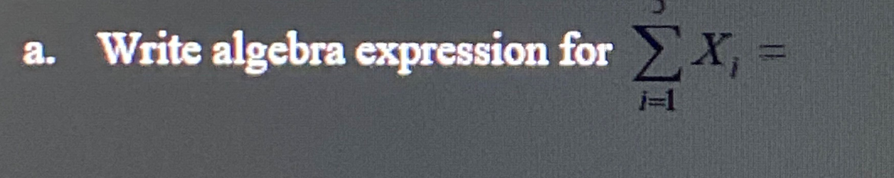 Solved a. ﻿Write algebra expression for ∑i=1jxi= | Chegg.com