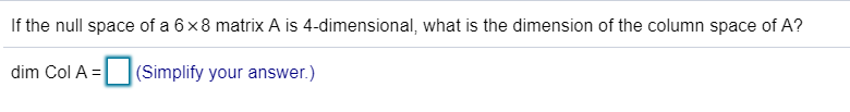 Solved If the null space of a 6x8 matrix A is 4-dimensional, | Chegg.com