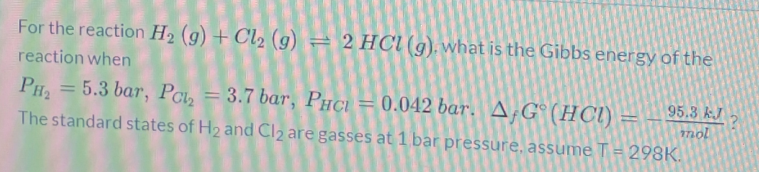 Solved For the reaction H2 (g) + Cl2 (9) = 2 HCl (g), what | Chegg.com