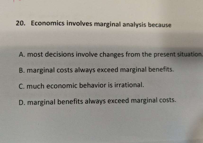 Solved 20. Economics involves marginal analysis because A. | Chegg.com