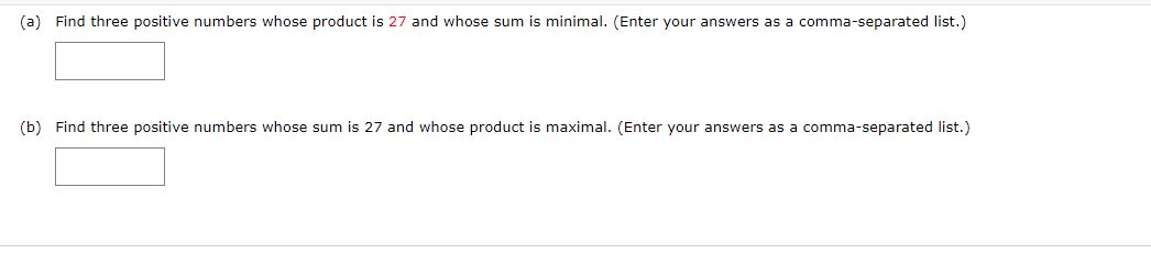 Solved A Find Three Positive Numbers Whose Product Is 27 