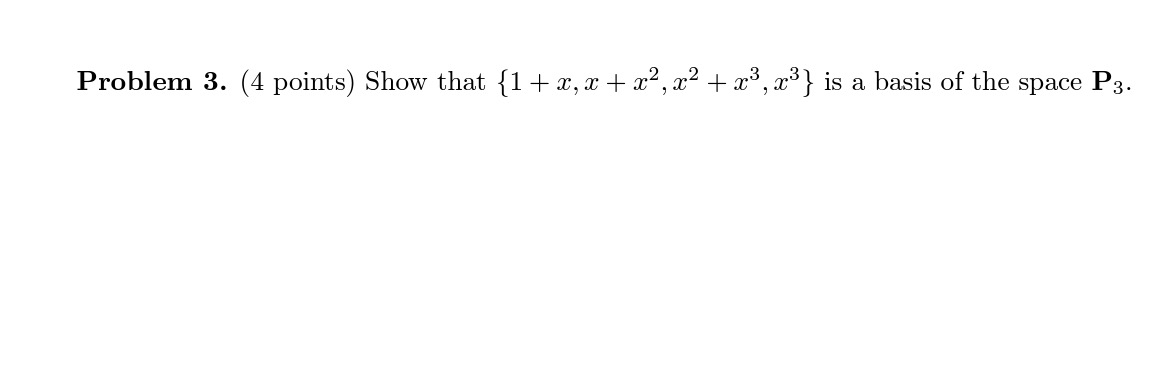 Solved Problem 3. (4 ﻿points) ﻿Show that {1+x,x+x2,x2+x3,x3} | Chegg.com
