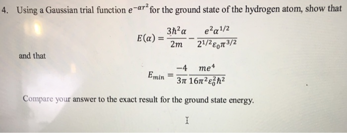 Solved Using A Gaussian Trial Function E Ar 2 For The