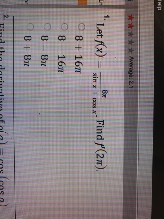 Solved Let f(x) = 8x/sin x + cos x. Find f'(2 pi). 8 + 16 | Chegg.com