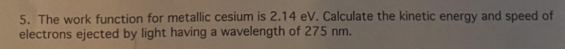 5. The work function for metallic cesium is 2.14eV. | Chegg.com