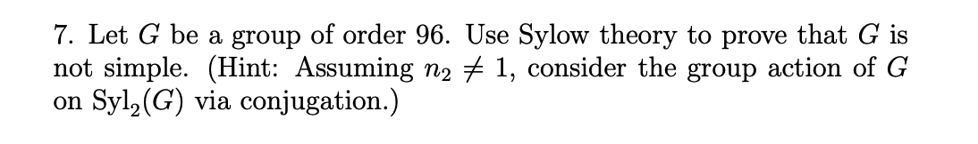 Solved 7. Let G be a group of order 96. Use Sylow theory to | Chegg.com