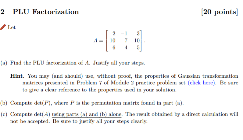 Solved 2 PLU Factorization [20 points] Let A 2 -1 3 10 -7 10 | Chegg.com