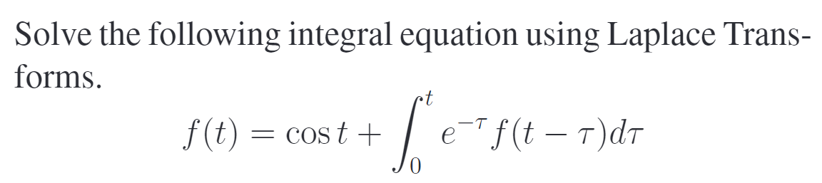 Solved Solve the following integral equation using Laplace | Chegg.com