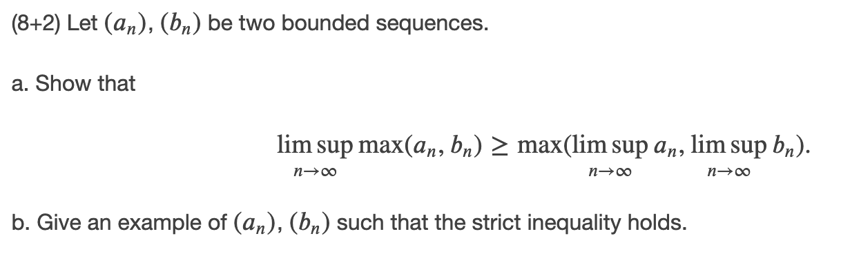 Solved (8+2) Let (an), (bn) be two bounded sequences. a. | Chegg.com