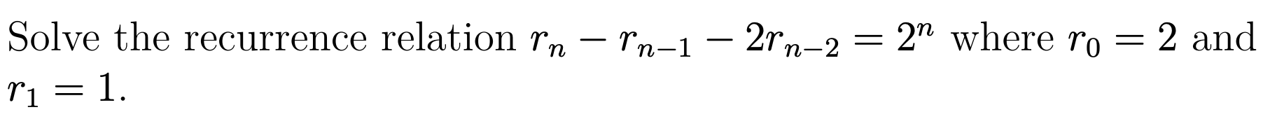 Solved = = Solve the recurrence relation rn – rn-1 – 2rn-2 = | Chegg.com