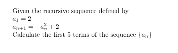 Solved Given the recursive sequence defined by a1 = 2 An+1 = | Chegg.com