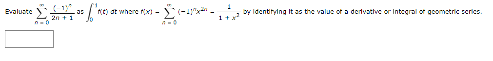Solved Evaluate ∑n=0∞(-1)n2n+1 ﻿as ∫01f(t)dt ﻿where | Chegg.com