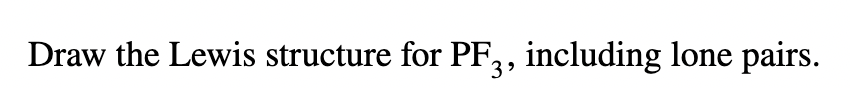 Solved Draw the Lewis structure for PF3, including lone | Chegg.com