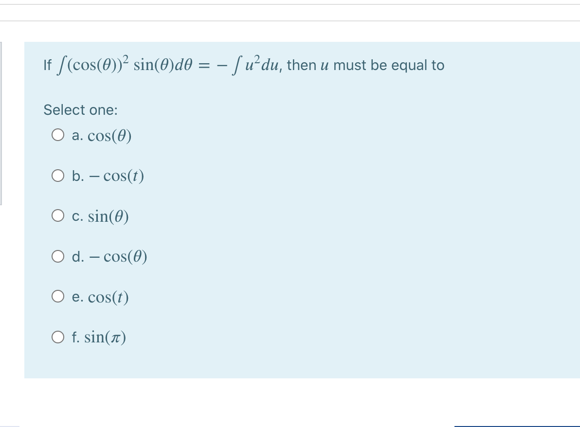 Solved If ſ(cos(0))+ sin(0)d0 = – ſ u’du, then u must be | Chegg.com