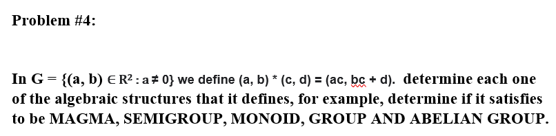 Solved Problem # 4: In G = {(a, b) E R²: a# 0} we define (a, | Chegg.com