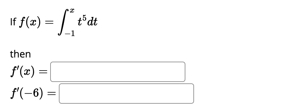 Solved If f(x)=∫−1xt5dt then f′(x)=f′(−6)= | Chegg.com