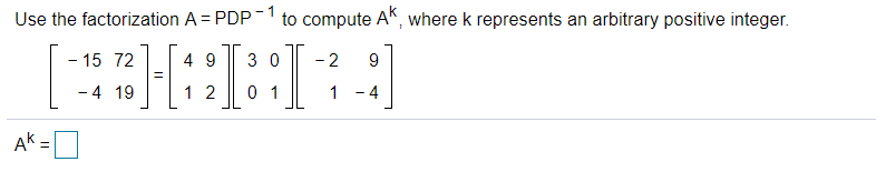 Solved Use the factorization A = PDP-1 to compute AK, where | Chegg.com