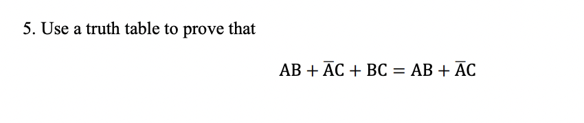 Solved 5. Use a truth table to prove that AB + ĀC + BC = AB | Chegg.com