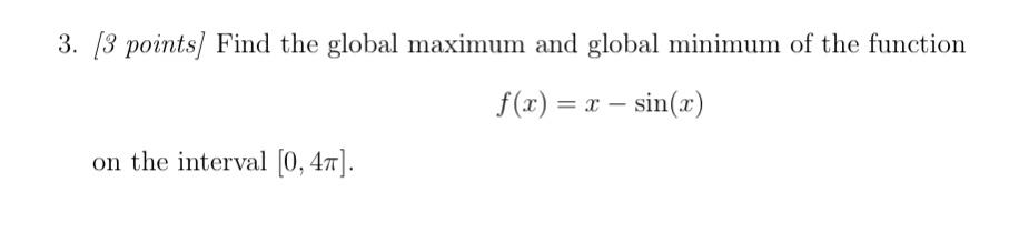 Solved 3. [3 points] Find the global maximum and global | Chegg.com