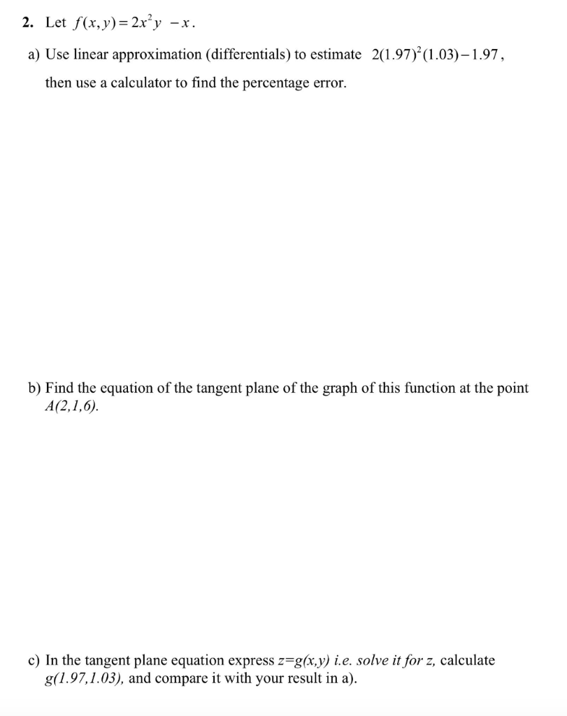 Solved 2. Let f(x,y)=2x2y−x. a) Use linear approximation | Chegg.com