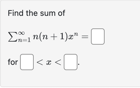 Solved Find the sum of ∑n=1∞n(n+1)xn= for | Chegg.com