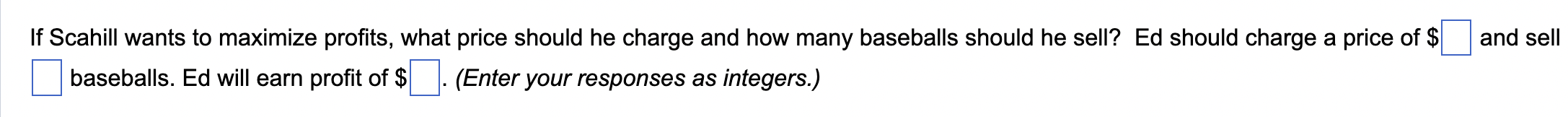 Solved Ed Scahill has acquired a monopoly on the production | Chegg.com
