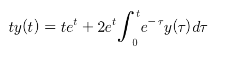 ty(t)=tet+2et∫0te-τy(τ)dτ | Chegg.com