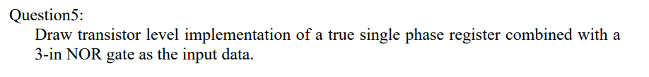 Solved Question5: Draw transistor level implementation of a | Chegg.com