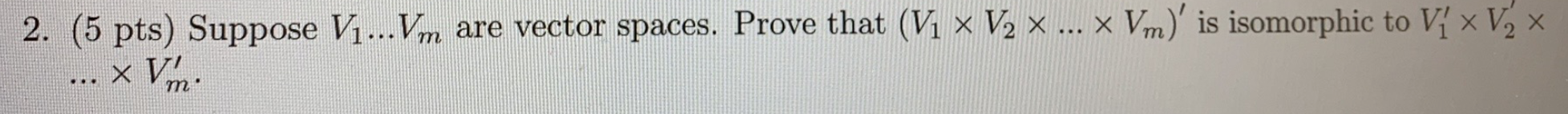 Solved 2. (5 pts) Suppose V1... Vm are vector spaces. Prove | Chegg.com